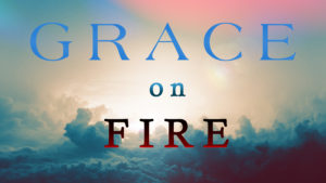 Grace on Fire Part 1 - Gateway Christian Ministries